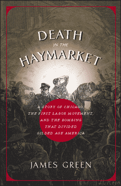 Death in the Haymarket: A Story of Chicago, the First Labor Movement ...
