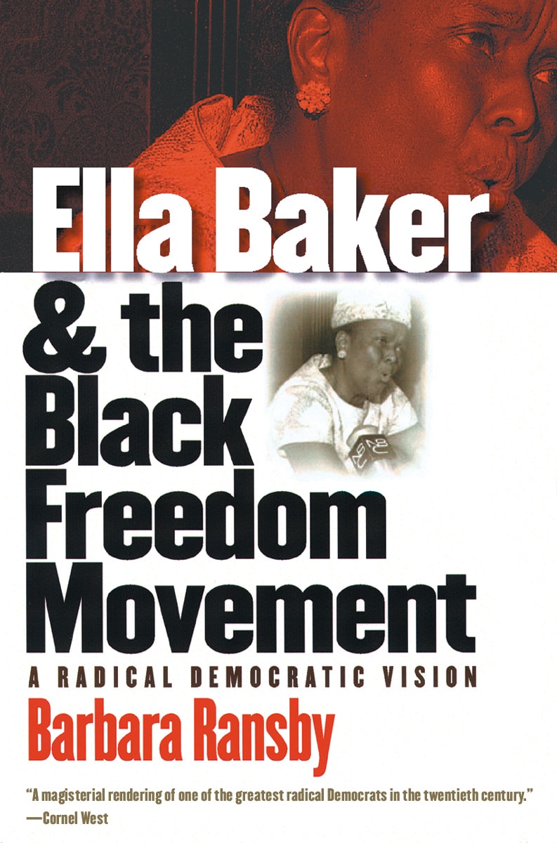 Ella Baker and the Black Freedom Movement: A Radical Democratic Vision ...
