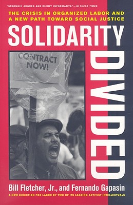 Solidarity Divided: The Crisis in Organized Labor and A New Path Toward ...