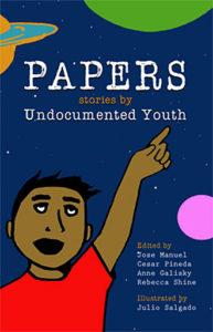 Papers: Stories by Undocumented Youth - Zinn Education Project