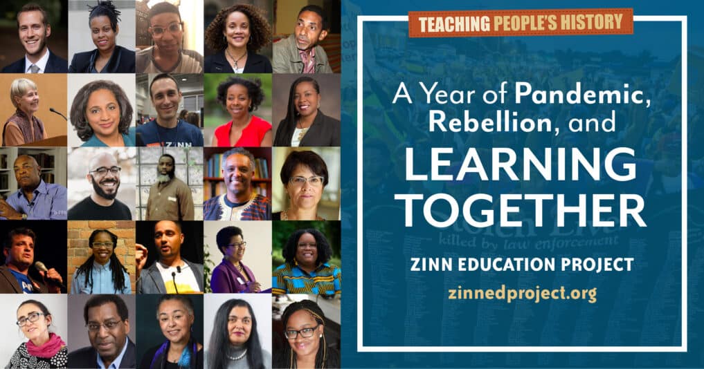A Year of Pandemic, Rebellion, and Learning Together - Zinn Education ...