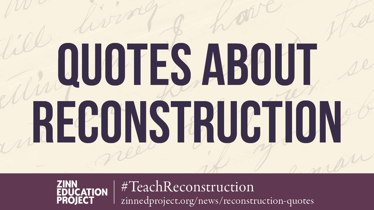 Reconstruction Significance: A Collection of Quotes - Zinn Education ...