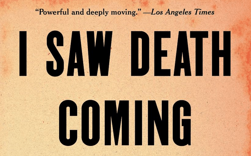 I Saw Death Coming: A History of Terror and Survival in the War Against ...