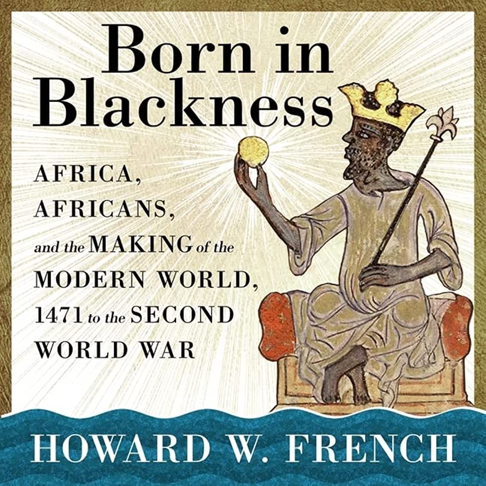 Born in Blackness: Africa, Africans, and the Making of the Modern World ...