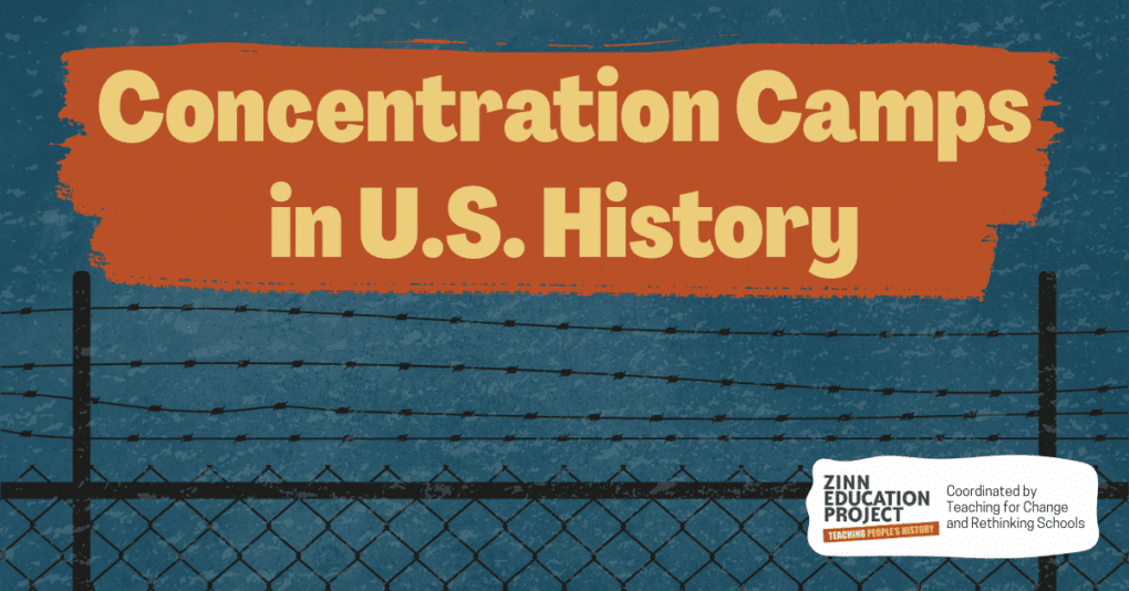 Concentration Camps in U.S. History - Zinn Education Project